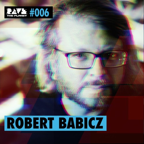 Stream Robert Babicz live @ Rave The Planet PODcst #006 by RAVE THE ...