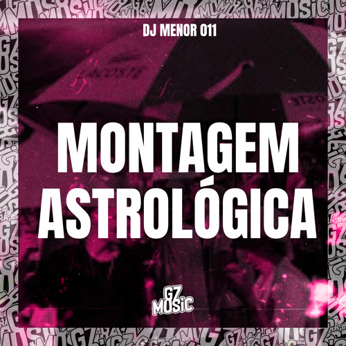 Stream Montagem Astrológica by DJ MENOR 011 | Listen online for free on ...