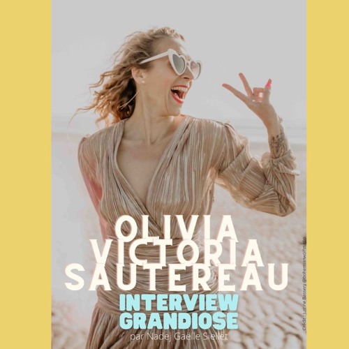 Stream episode Interview Grandiose Avec Olivia Victoria Sautereau by Version grandi'Ose podcast ...