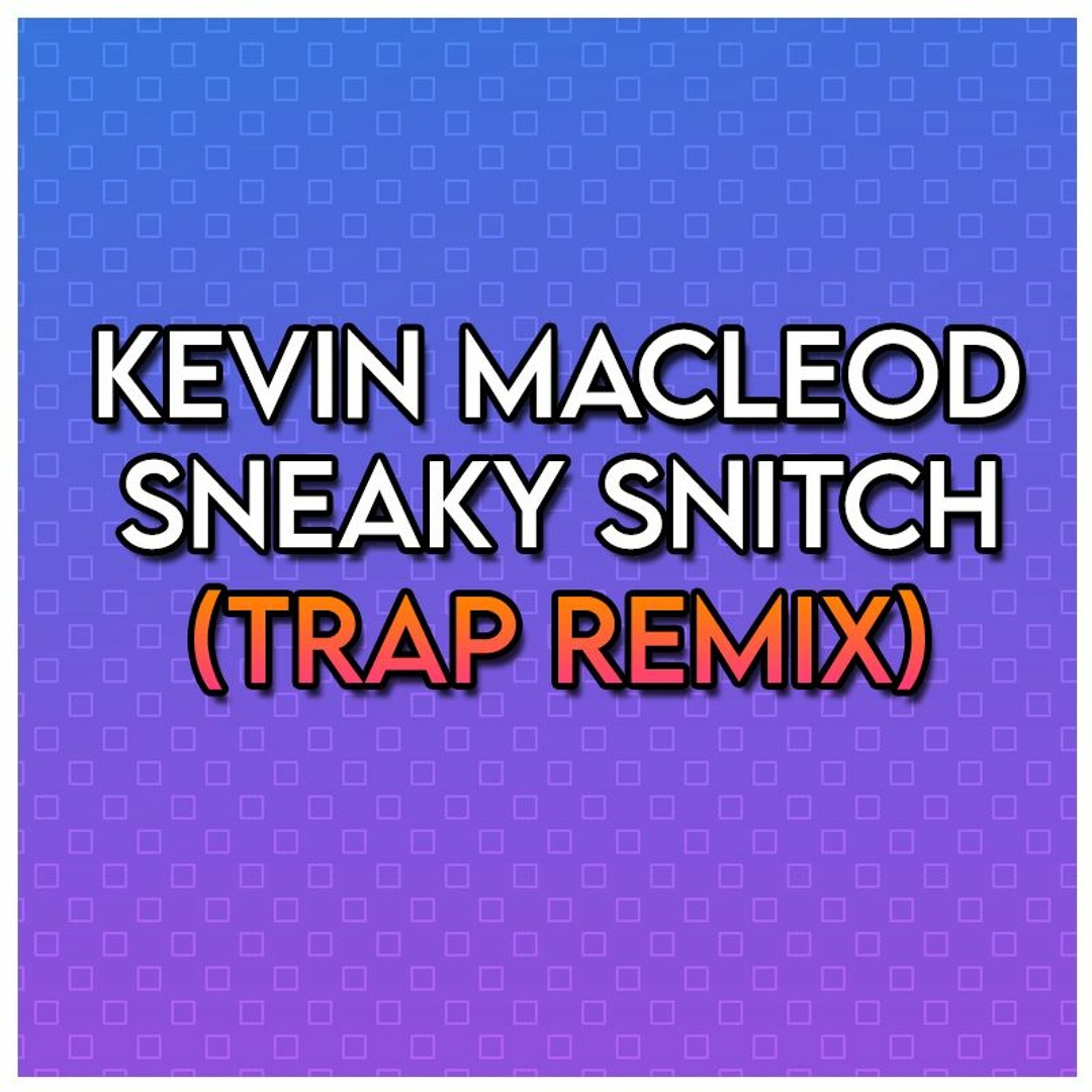 Stream Sneaky Snitch - Kevin Macleod [TRAP REMIX] by Sound Bite w/ The ...