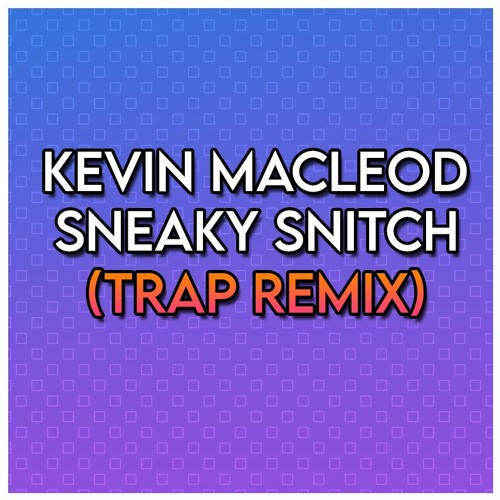 Stream Sneaky Snitch - Kevin Macleod [TRAP REMIX] by Sound Bite w/ The ...