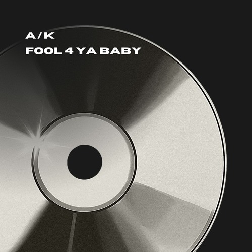 Stream A/K - Fool 4 Ya Baby by A/K | Listen online for free on SoundCloud
