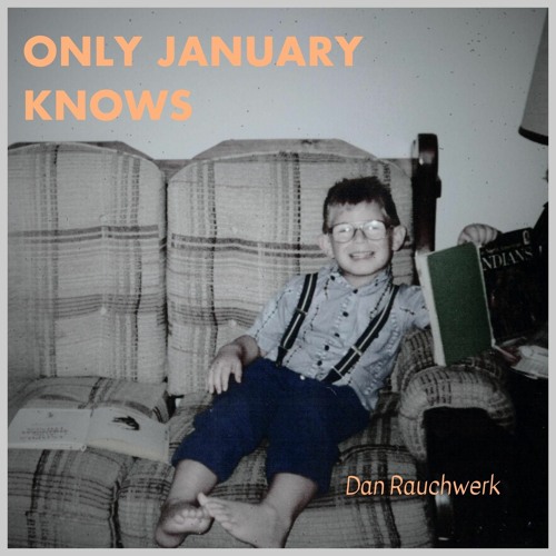 Stream Only January Knows by Dan Rauchwerk | Listen online for free on ...