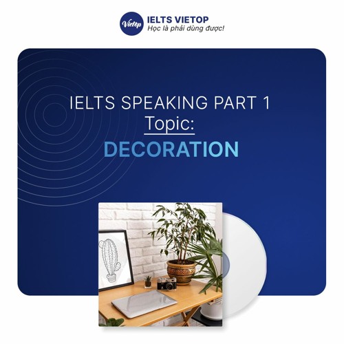 Stream Topic Decoration - IELTS Speaking part 1 by IELTS VIETOP ...