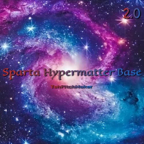 Stream Sparta Hypermatter Base 2.0 by TehPitchMaker | Listen online for ...