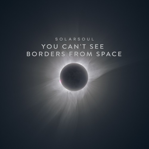 Stream Solarsoul - You Can't See Borders From Space by SOLARSOUL ...