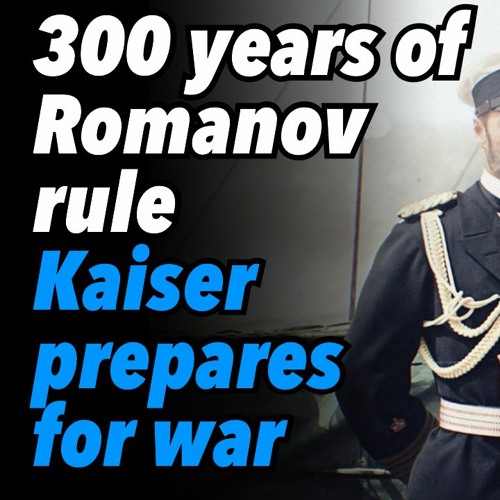 Stream 300 years of Romanov rule. Serbia grows in strength as Kaiser prepares for war by The ...