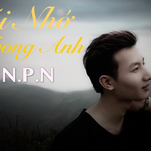 Stream Nỗi Nhớ Trong Anh - N.P.N (1) by Pay-N | Listen online for free on SoundCloud