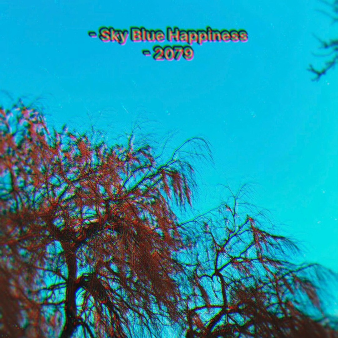 Stream Sky Blue Happiness by 2079 | Listen online for free on SoundCloud