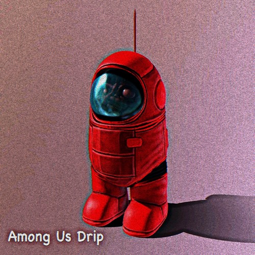 Stream Among Us Drip by On Phonk | Listen online for free on SoundCloud