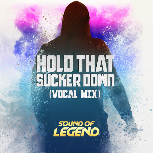 Stream Hold That Sucker Down (Extended Vocal Mix) by Sound Of Legend ...