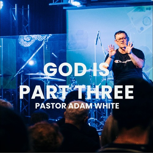 Stream God is: Part three | Pastor Adam White by Connect Church ...