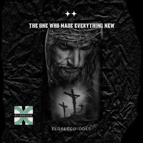 Stream The One who made everything new by El Grecco Petropoulos ...