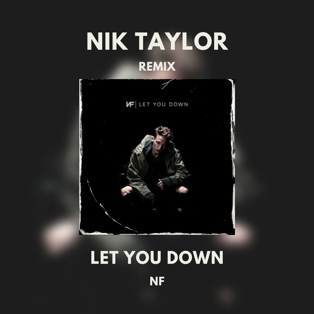 Stream NF - Let You Down (Nik Taylor Remix) by Nik Taylor | Listen ...