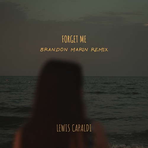 Stream Lewis Capaldi - Forget Me (Brandon Marin Remix) by Brandon Marin ...