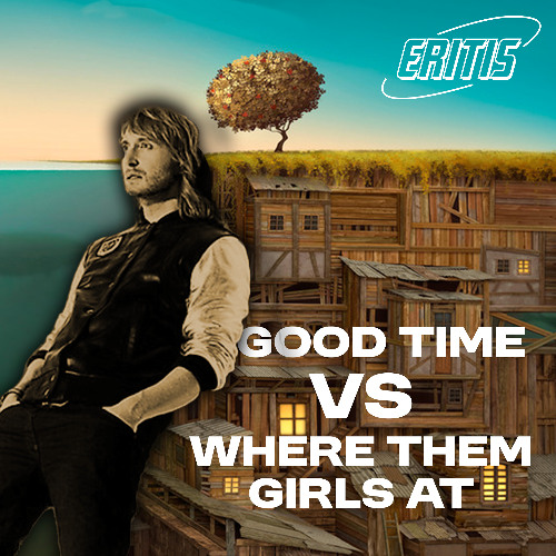 Stream Good time vs Where them girls at - ERITIS Mashup by ERITIS ...