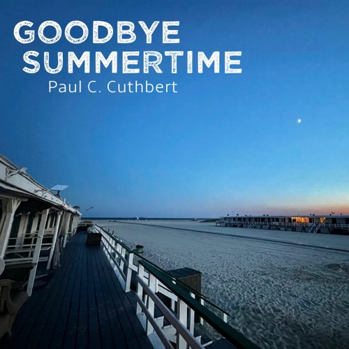 Stream Goodbye Summertime by Paul C. Cuthbert | Listen online for free ...