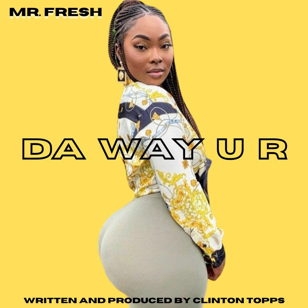 Stream Da Way U R by Clinton Topps aka Mr. FRESH | Listen online for ...