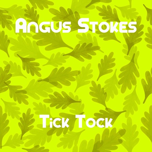 Stream Angus Stokes - Tick Tock by Angus Stokes | Listen online for ...