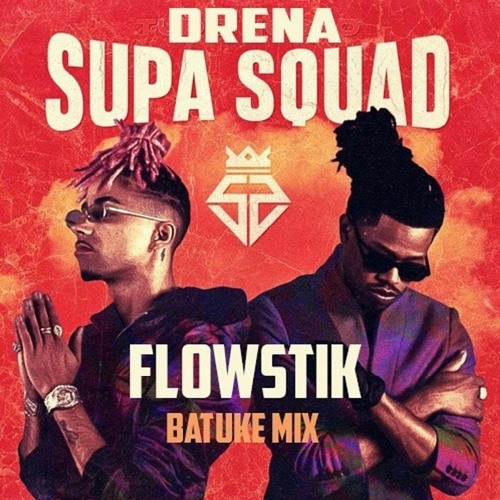 Stream Supa Squad x Jimmy P - Drena (Flowstik Batuke Mix) by FLOWSTIK ...