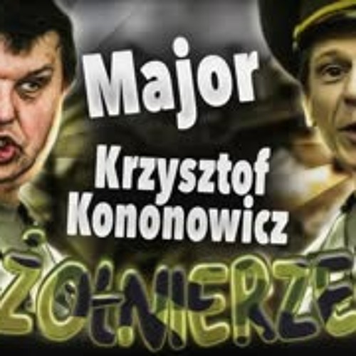 Stream Major & Krzysztof Kononowicz - Żołnierze | REMIX by Konrad Grzejszczyk | Listen online ...