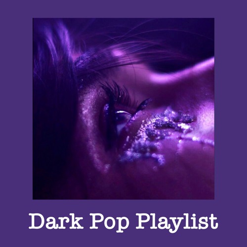 Stream Playlists | Listen to Dark Pop Playlist playlist online for free ...