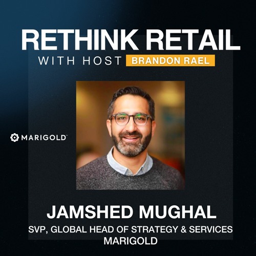 Stream episode Jamshed Mughal, SVP & Global Head of Strategy and Services at Marigold by RETHINK ...