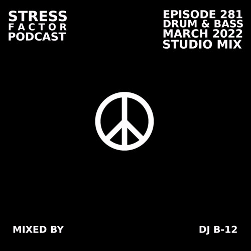 Stream Stress Factor Podcast #281 - DJ B-12 - March 2022 Drum & Bass ...
