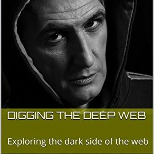 Stream DOWNLOAD FREE [PDF] Digging the Deep Web: Exploring the dark side of the web by by ...