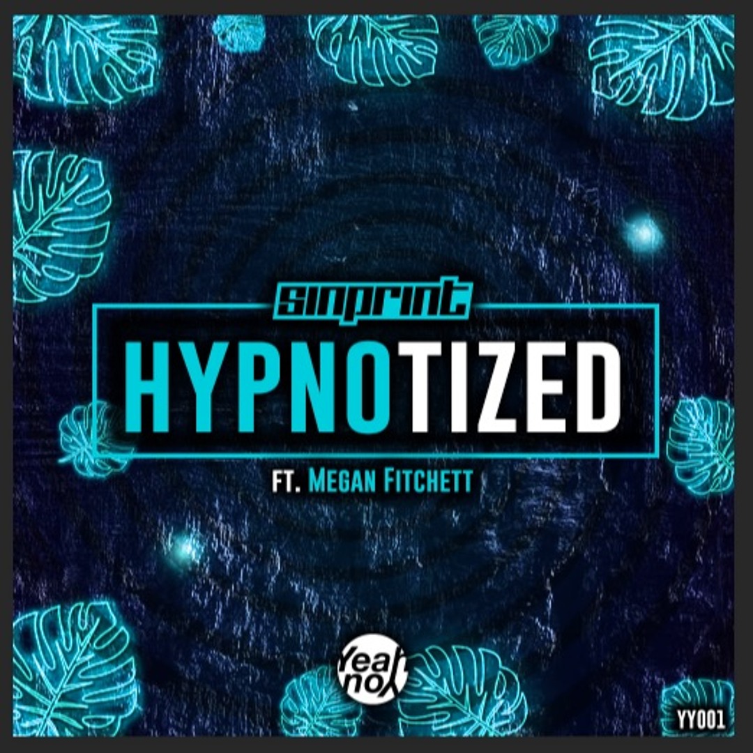 Stream Sinprint Ft. Megan fitchett - Hypnotized OUT NOW ON YEAH, YOU ...