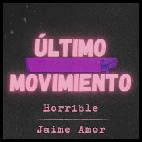 Stream Último Movimiento by Horrible Jaime Amor | Listen online for ...