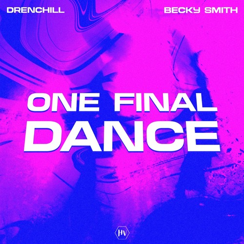 Drenchill - One Final Dance (feat. Becky Smith) by Hot Vibes - Free download on ToneDen