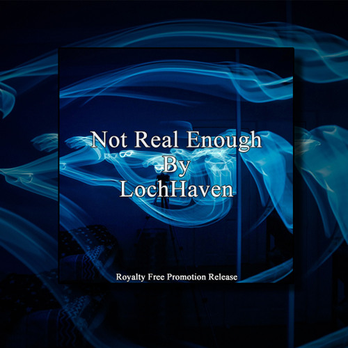 Not Real Enough By LochHaven by Royalty Free Promotion - Free download ...