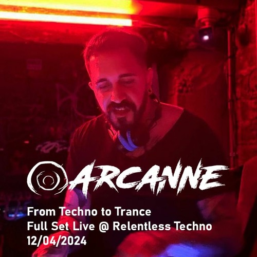 Stream Arcanne - From Techno to Trance (Full Set Live At Relentless ...