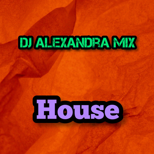 Stream House by Dj Alexandra Mix | Listen online for free on SoundCloud