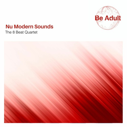 Stream Be Adult Music | Listen to The 8 Beat Quartet - Nu Modern Sounds ...