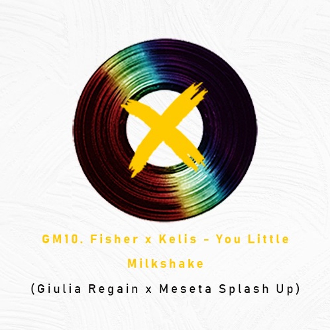 Stream GM10. Fisher x Kelis - You Little Milkshake (Giulia Regain x ...