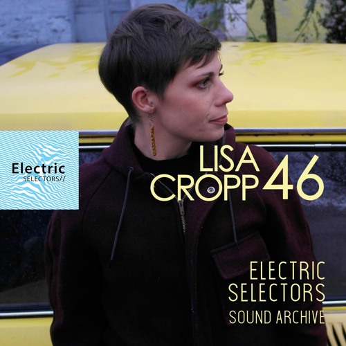 Stream Electric Selectors Sound Archive 46 Performed Lisa Cropp by ...