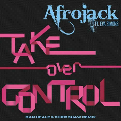 Stream Afrojack - Take Over Control (Dan Heale & Chris Shaw Remix) by ...