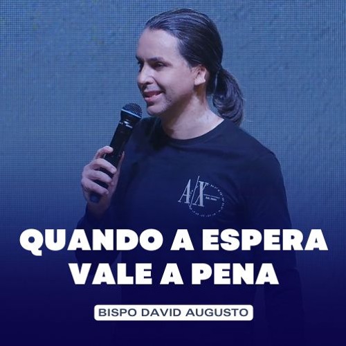 Stream Quando A Espera Vale a Pena - Palavra Bispo David Augusto by ...