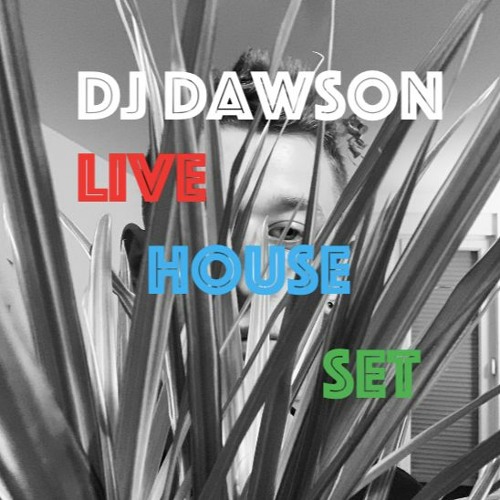 Stream Live House Set by DJ Dawson | Listen online for free on SoundCloud