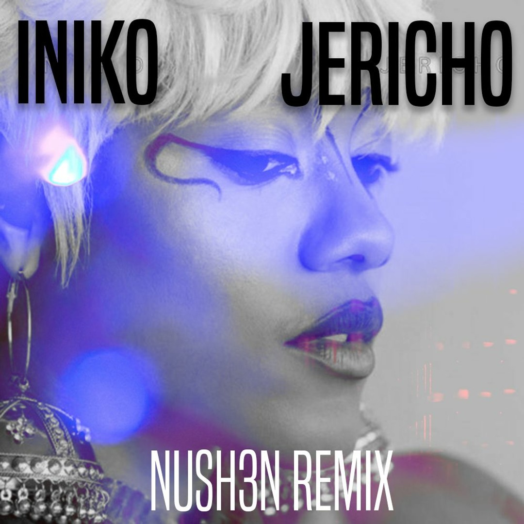 Stream Iniko - Jericho (NUSH3N Remix) by NUSH3N | Listen online for ...