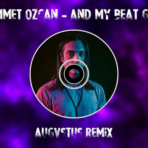 Stream Ummet Ozcan VS Augvstus - And My Beat Goes... by Augvstus | Listen online for free on ...
