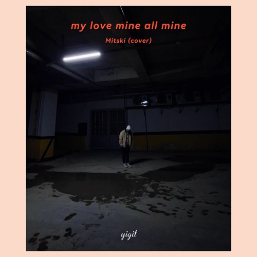 Stream My Love Mine All Mine - Mitski (yigit-cover) by yigit | Listen ...