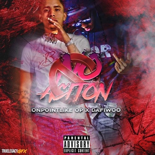 Stream ONPOINT LIKE OP FT DAFI WOO - NO ACTION by OnpointLikeOP ...
