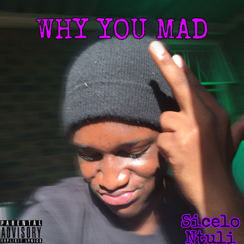 Stream Sicelo ntuli - why you mad by sicelo ntuli | Listen online for free on SoundCloud