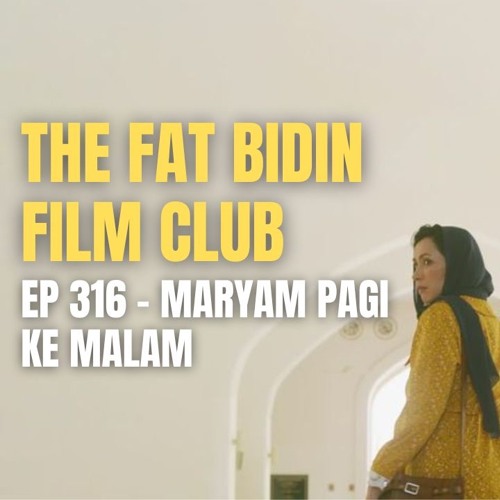 Stream episode The Fat Bidin Film Club (Ep 316) - Maryam Pagi Ke Malam ...