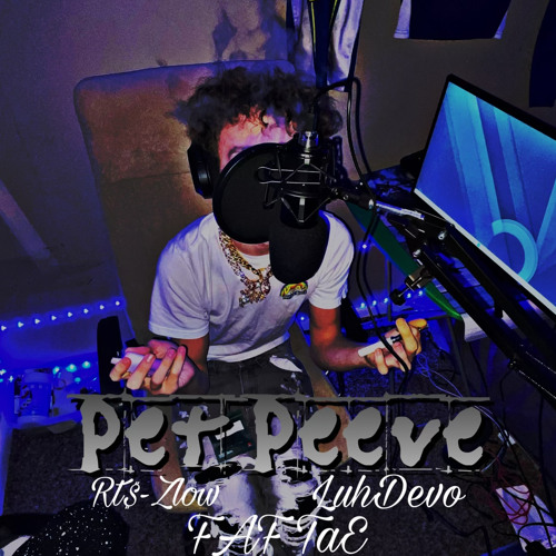 Stream Pet Peeve (RT$-Zlow)(FAF Tae)(LuhDevo) by RTS-Zlow | Listen ...