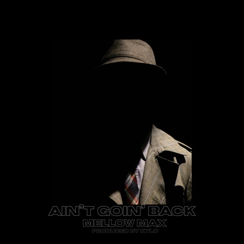 Stream AIN'T GOIN' BACK (PRODUCED BY KYLO) by MELLOW MAX | Listen ...
