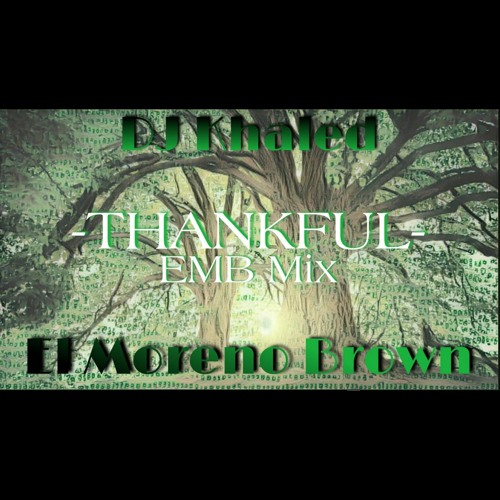Stream DJ Khaled Thankful EMB Mix by El Moreno Brown | Listen online ...